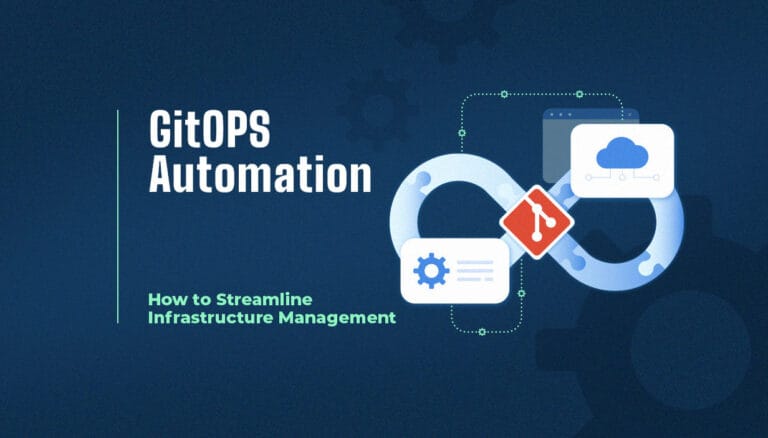 GitOps Automation: How to Streamline Infrastructure Management