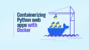 Containerizing Python Web Apps with Docker - CTO2B